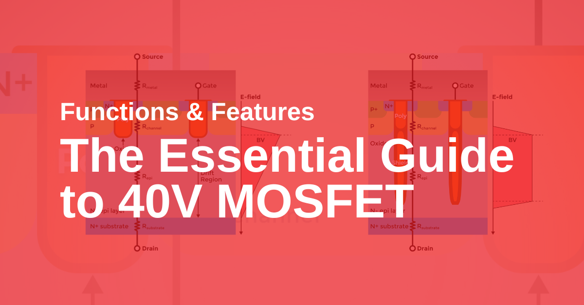 The Essential Guide to 40V MOSFET Functions & Features